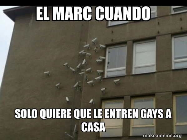el marc cuando solo quiere que le entren gays a casa - Paranoia meme ...
