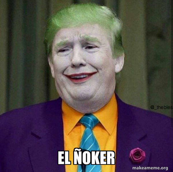 el ñoker - Donald Trump - The Joker Meme Generator