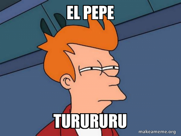 El pepe Turururu - Futurama Fry Meme Generator