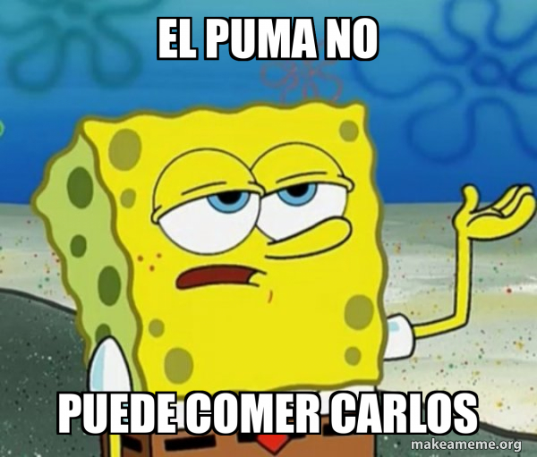 El puma no puede comer Carlos - Tough SpongeBob Meme Generator