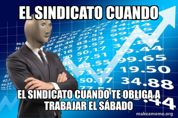 el sindicato cuando el sindicato cuando te obliga a trabajar el sábado ...