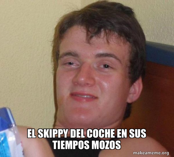 el skippy del coche en sus tiempos mozos - [10] guy Meme Generator
