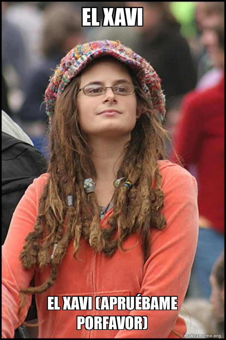 el xavi el xavi (apruébame porfavor) - Female College Liberal - Bad ...