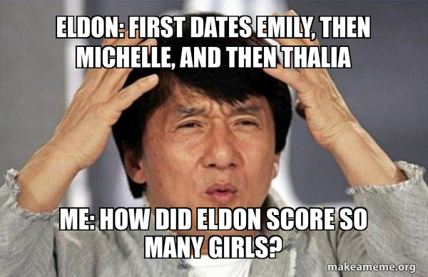 Eldon: First dates Emily, then Michelle, and then Thalia Me: How did ...