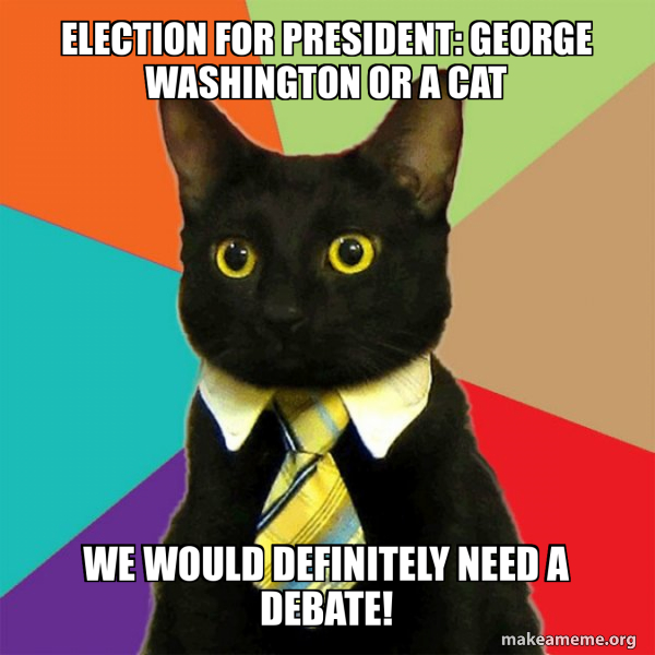 Election for president: George Washington or a cat We would definitely ...