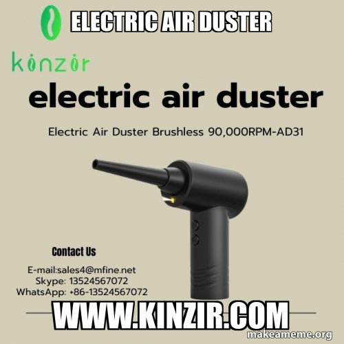 electric air duster www.kinzir.com Meme Generator