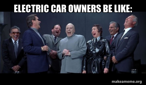 Electric car owners be like: - Dr Evil and Henchmen laughing - and then ...