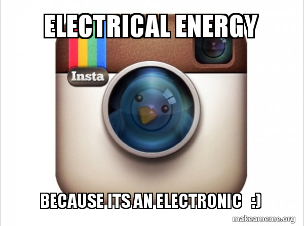 electrical energy because its an electronic :) - Instagram twitter Meme ...