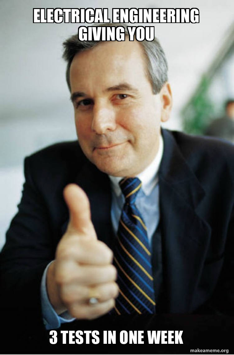 Electrical Engineering Giving You 3 Tests in One Week - Good Guy Boss ...