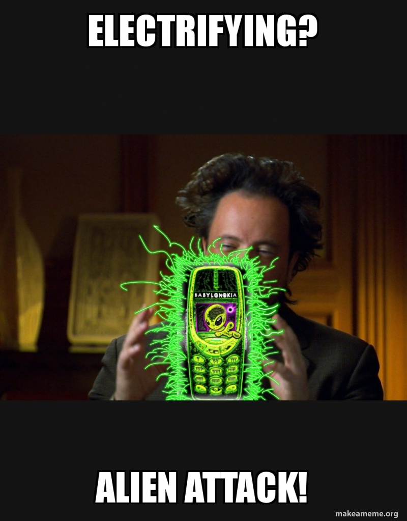 electrifying? ALIEN attack! - Babylonokia Meme Generator