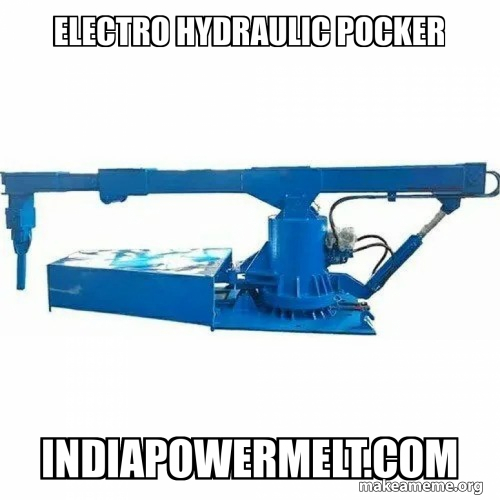 Electro Hydraulic Pocker indiapowermelt.com Meme Generator