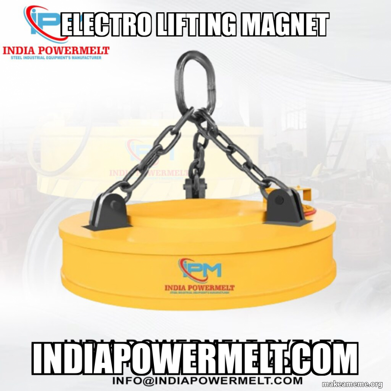 Electro Lifting Magnet indiapowermelt.com Meme Generator