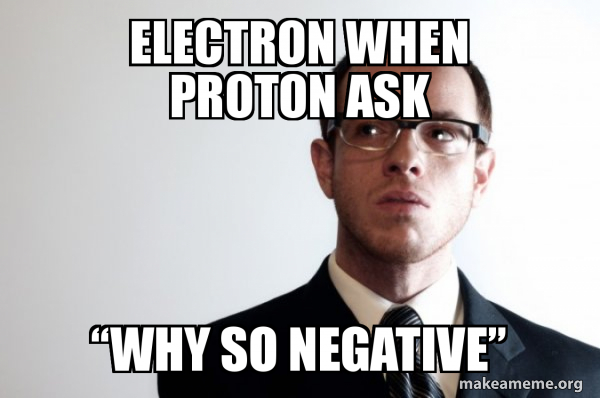 Electron when proton ask â€œWhy so negativeâ€ - Sexually Oblivious ...