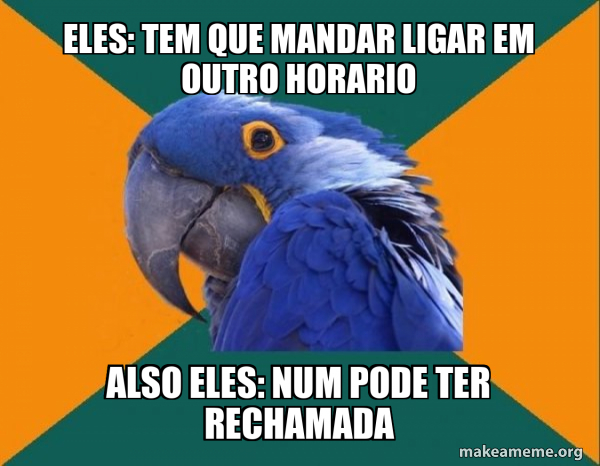 Eles: Tem que mandar ligar em outro horario Also eles: num pode ter ...