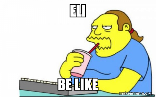 Eli be like - Worst Apocalypse Ever Meme Generator