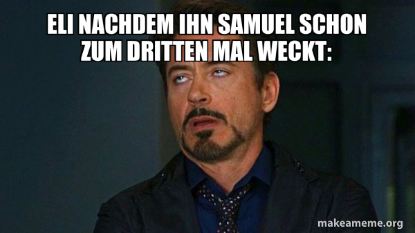 Eli nachdem ihn Samuel schon zum dritten Mal weckt: - Tony Stark Eye ...