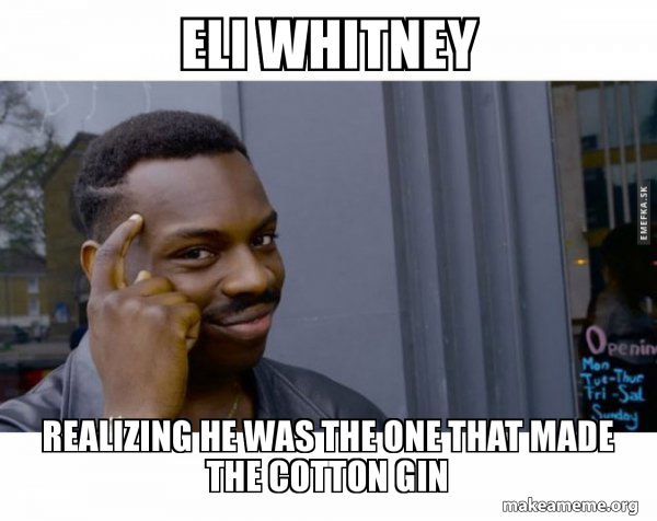 Eli Whitney Realizing he was the one that made the cotton gin - Roll ...