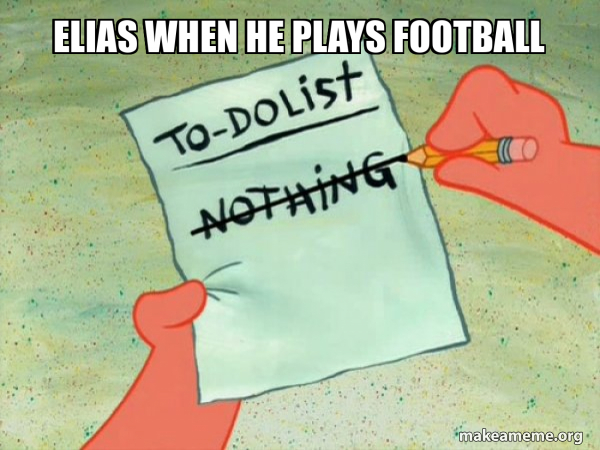 Elias when he plays football - TO-DO List Meme Generator