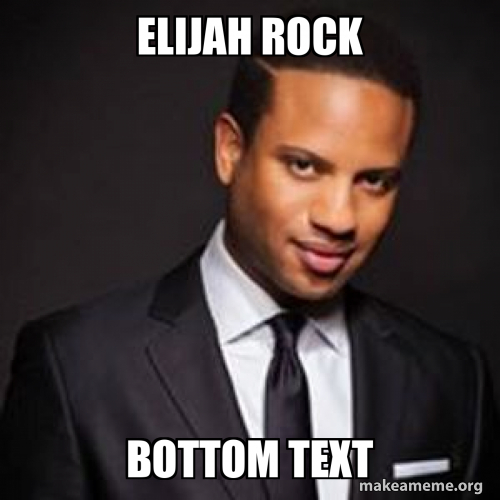 Elijah Rock Bottom Text Meme Generator