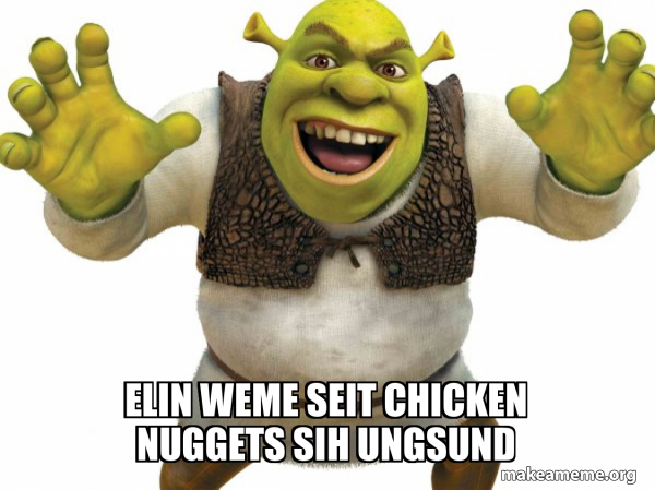 Elin Weme seit Chicken Nuggets sih ungsund - Shrek Meme Generator