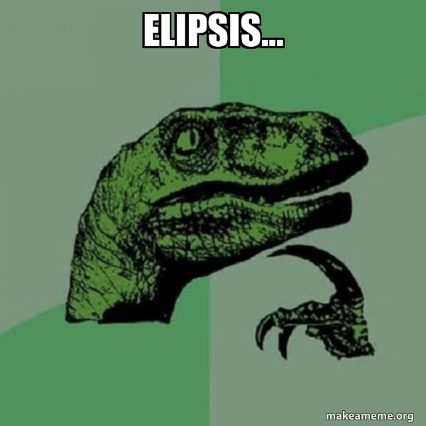 Elipsis... - Philosoraptor Meme Generator