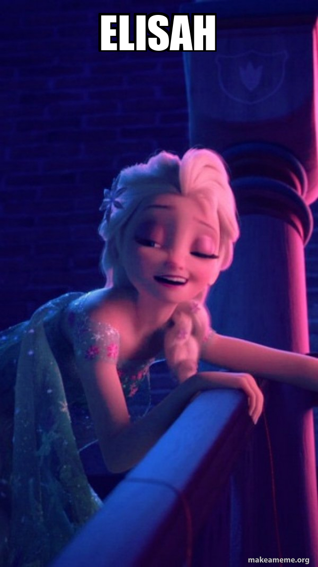 Elisah - Drunk Elsa Meme Generator