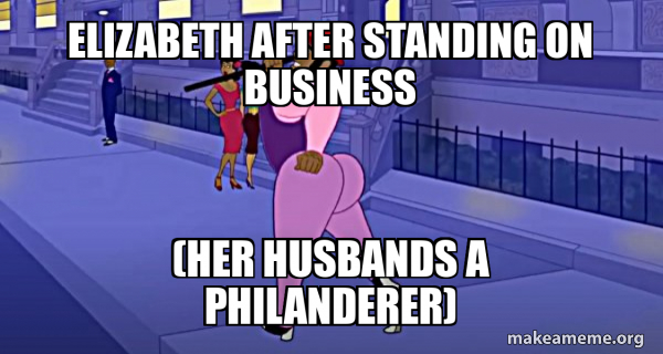 Elizabeth after standing on business (her husbands a philanderer ...