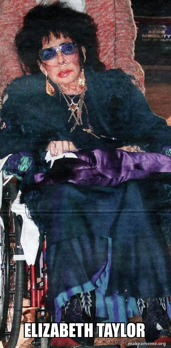 ELIZABETH TAYLOR Meme Generator