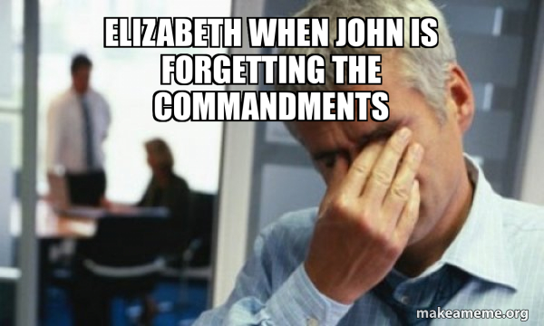 Elizabeth when John is forgetting the Commandments - Male First World ...