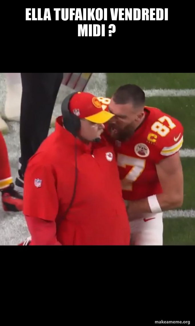 ELLA TUFAIKOI VENDREDI MIDI ? - Travis Kelce and Coach Meme Generator