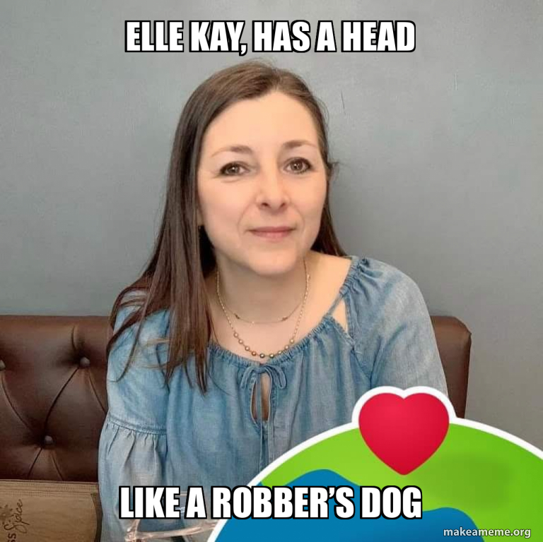 Elle kay, has a head Like a robber’s dog Meme Generator