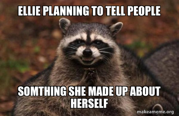 ellie planning to tell people somthing she made up about herself - Evil ...