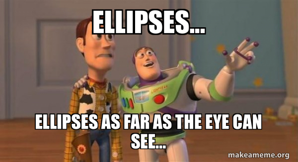 Ellipses... ELlipses as far as the eye can see... - Buzz and Woody (Toy ...