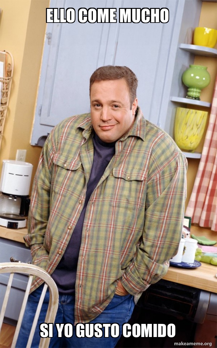 Ello come mucho Si yo gusto comido - Kevin James Meme Generator