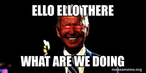 Ello ello there What are we doing - Dark Brandon Meme Generator