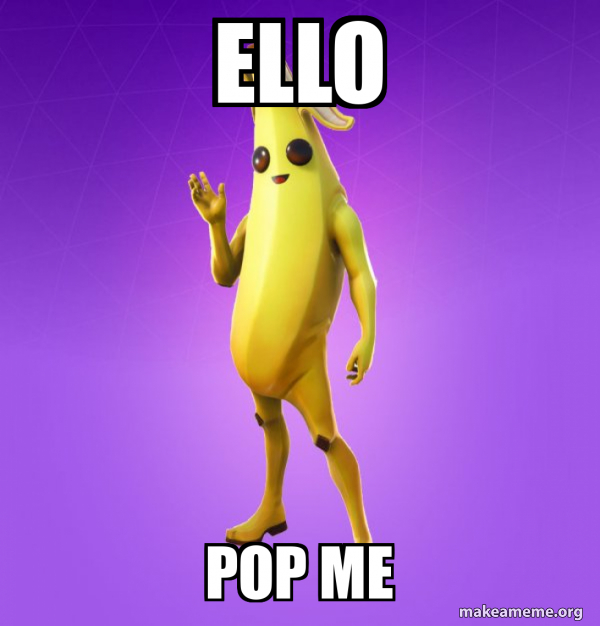 ello pop me - Peely Meme Generator