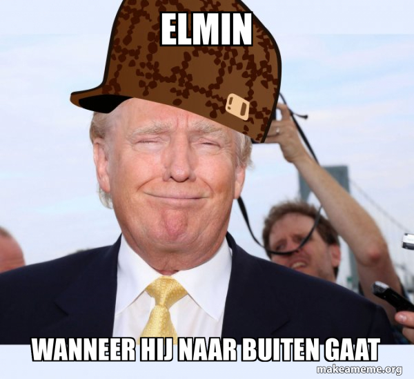 elmin wanneer hij naar buiten gaat - Scumbag Donald Trump Meme Generator
