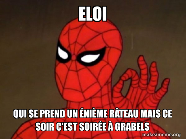 Eloi qui se prend un énième râteau mais ce soir c’est soirée à Grabels ...