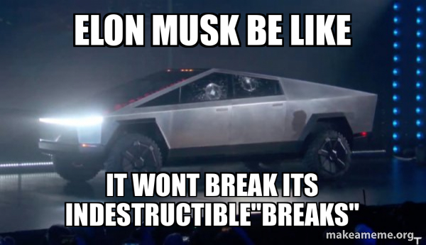 Elon musk be like it wont break its indestructible"BREAKS" - Tesla ...