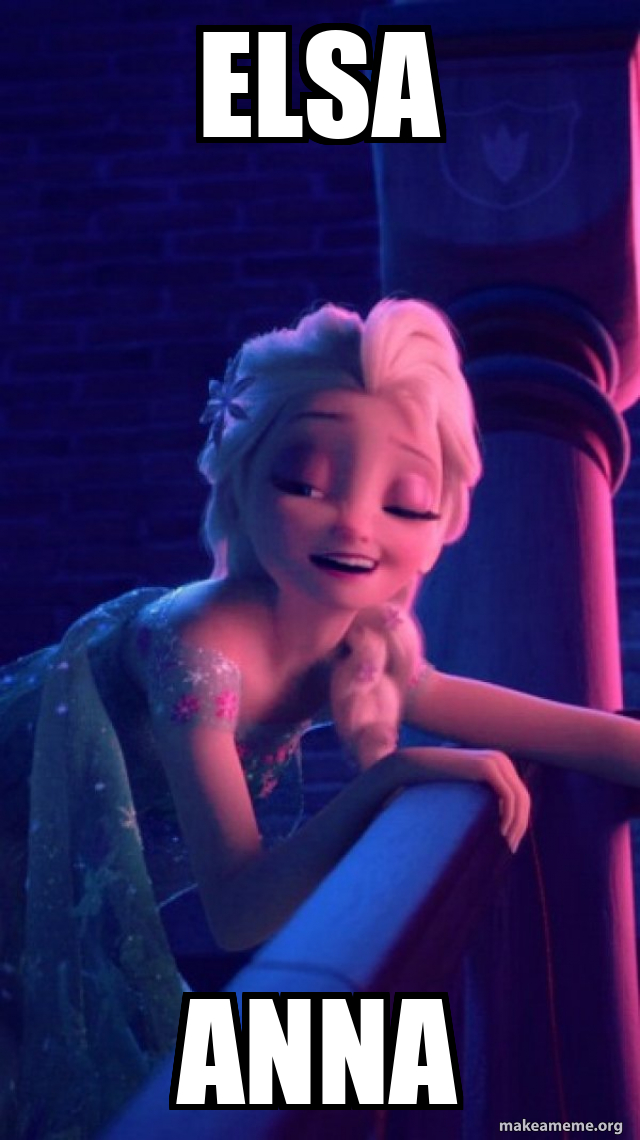 elsa anna - Drunk Elsa Meme Generator