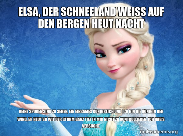 Elsa, der Schneeland weiß auf den Bergen heut Nacht Keine Spuren sind ...
