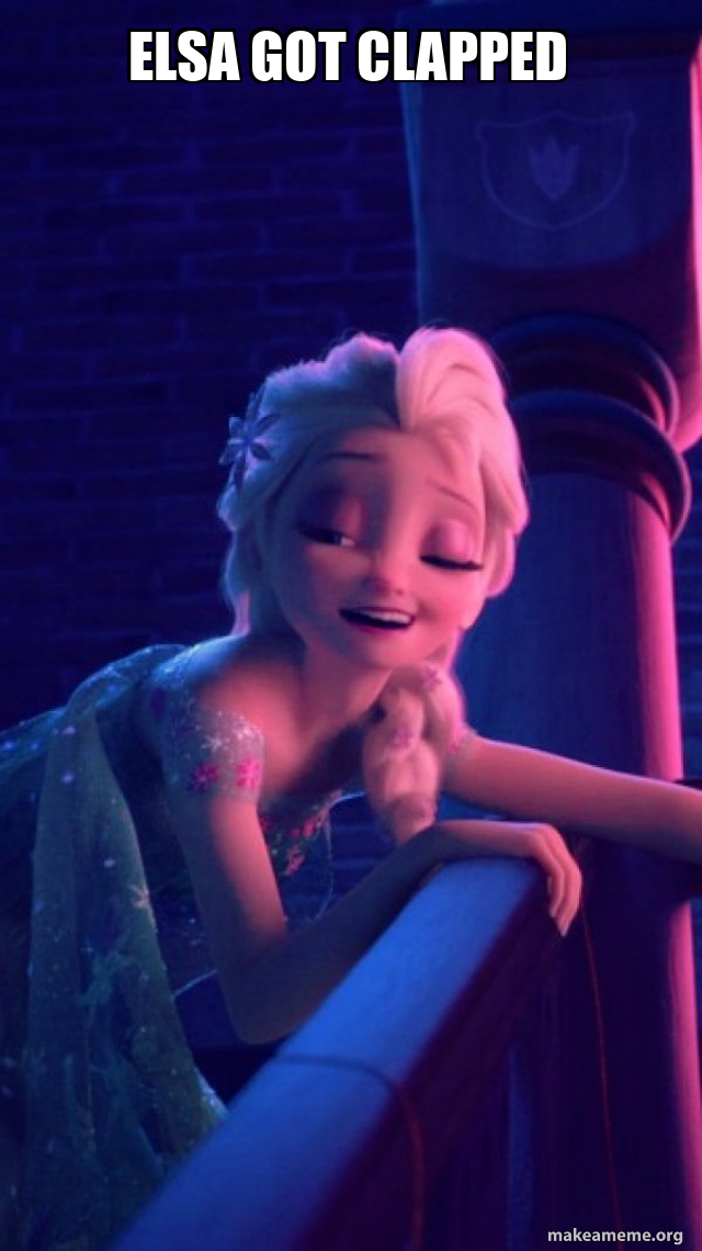 Elsa got clapped - Drunk Elsa Meme Generator