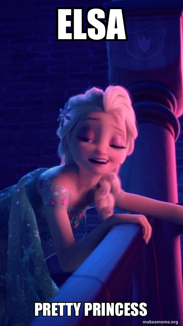 Elsa Pretty princess - Drunk Elsa Meme Generator