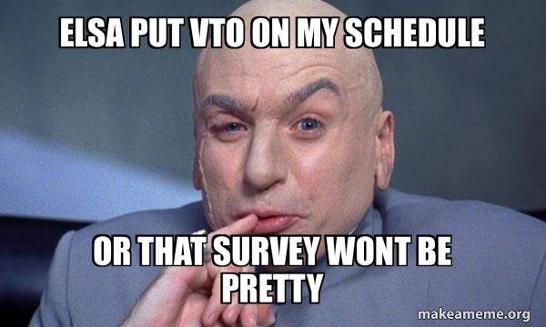 Elsa put VTO on my schedule Or that survey wont be pretty - You ...