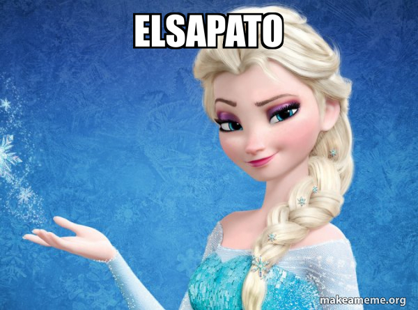 Elsapato - Elsa from Frozen Meme Generator