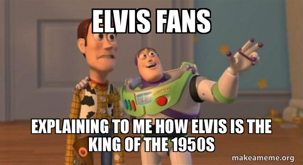 Elvis Fans Explaining to me how Elvis is the king of the 1950s - Buzz ...