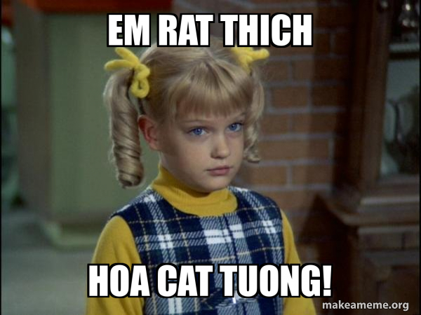 Em rat thich hoa cat tuong! - Cindy Brady Meme Meme Generator