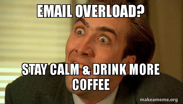 email overload? stay calm & drink more coffee - Sarcastic Nicholas Cage ...