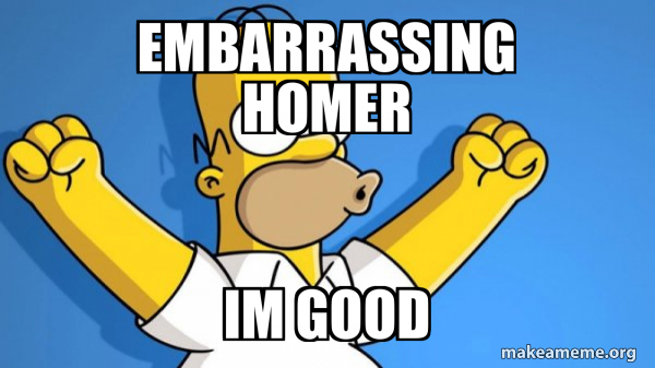 Embarrassing Homer Im good - Happy Homer Meme Generator