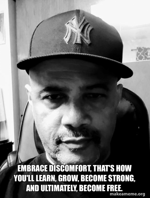 Embrace discomfort, That's how you'll learn, grow, become strong, and ...